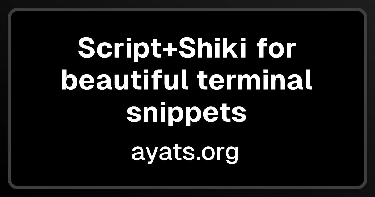 Script+Shiki for beautiful terminal snippets